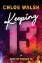 Keeping 13 By Chloe Walsh - (Get book)